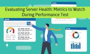 Evaluating Server Health: Metrics to Watch During Performance Test ...